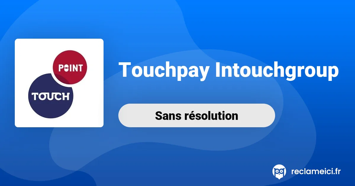 Réclamation : Touchpay Intouchgroup - Récupérer mon compte et fonds