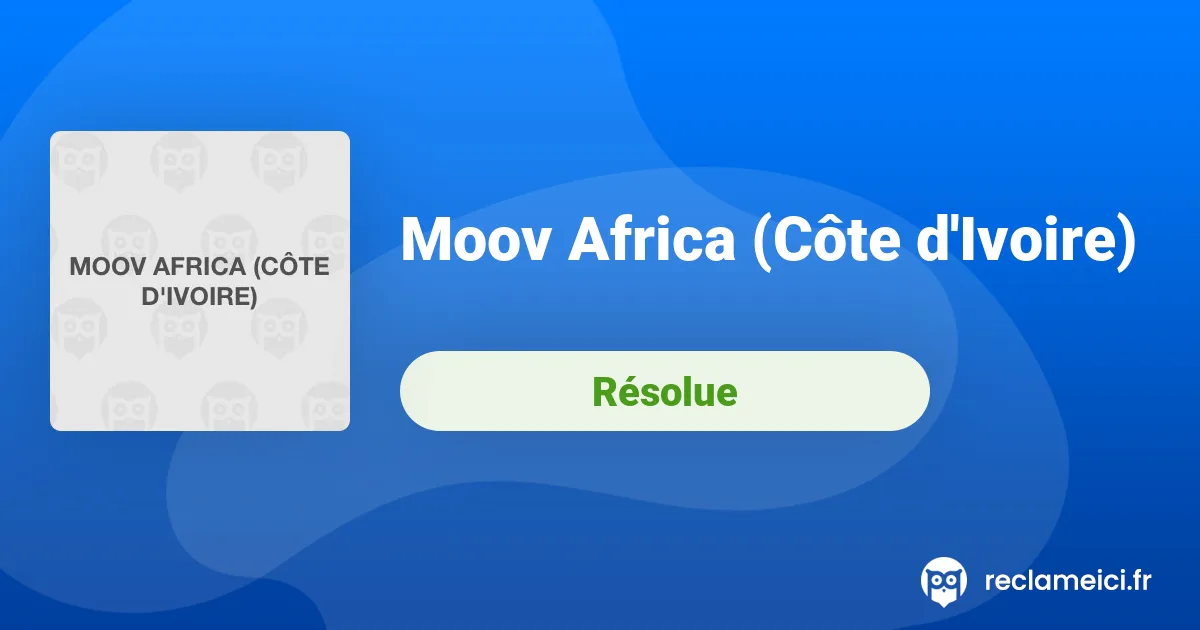 Réclamation Résolue : Moov Africa (Côte d'Ivoire) - Retrait